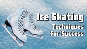 Ice Skating Techniques: Tips to Improve Your Skills